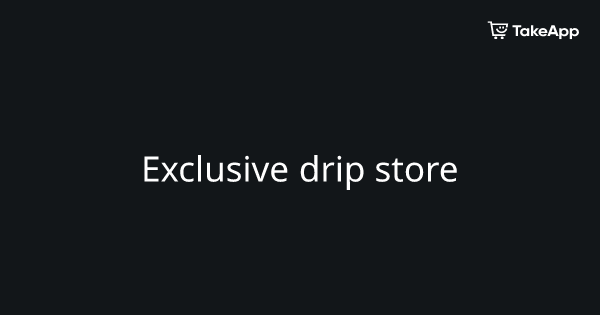 Exclusive Drip Store Take App